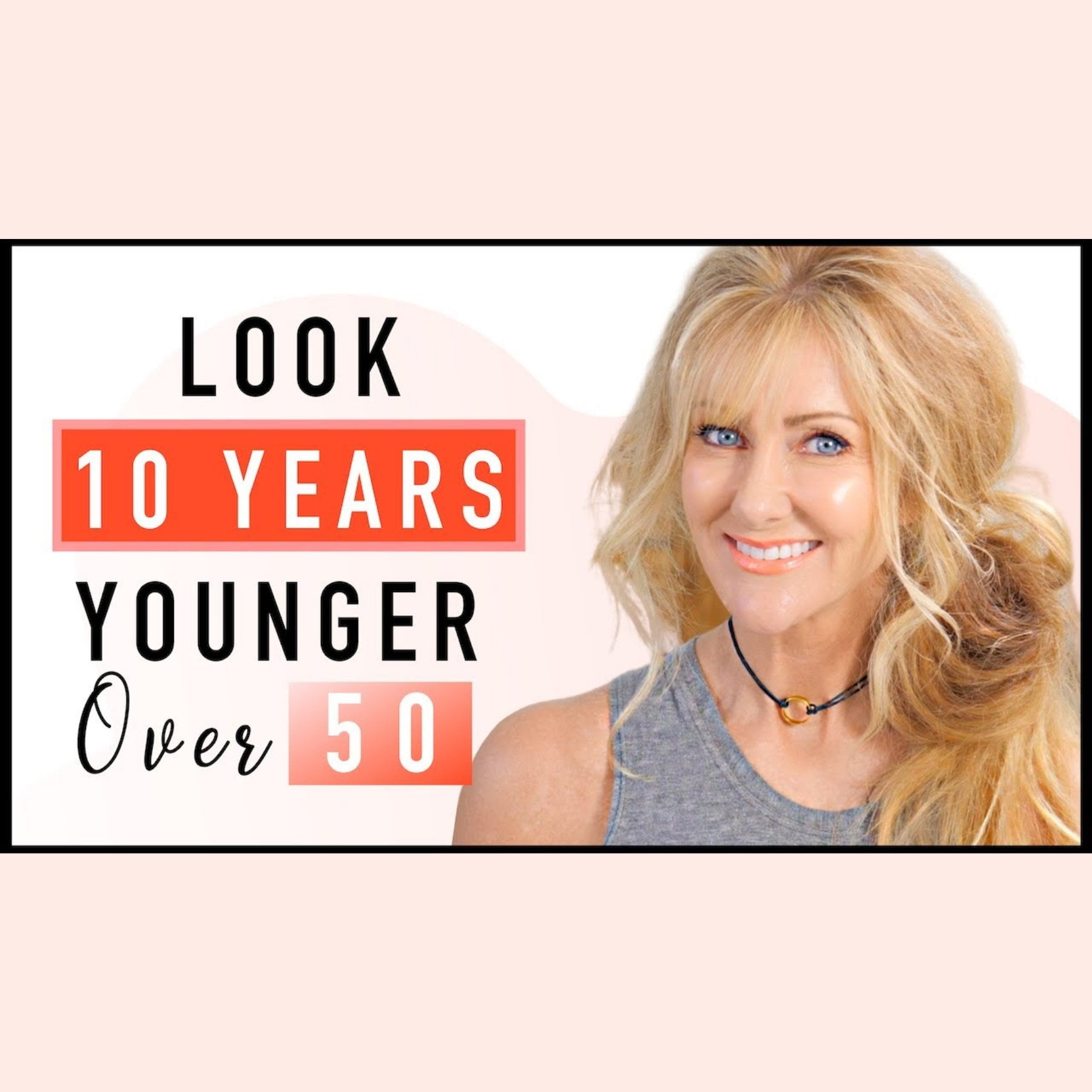 HOW TO LOOK 10 YEARS YOUNGER OVER 50!